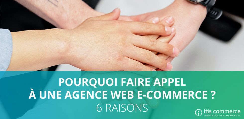 Pourquoi faire appel à une agence web e-commerce ? 6 raisons - ITIS ...